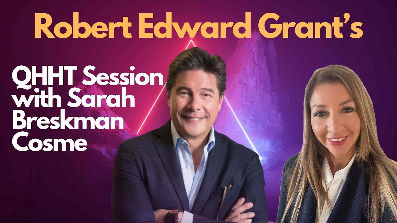 QHHT Session : Robert Edward Grant with Sarah Breskman Cosme QHHT Session : Robert Edward Grant with Sarah Breskman Cosme