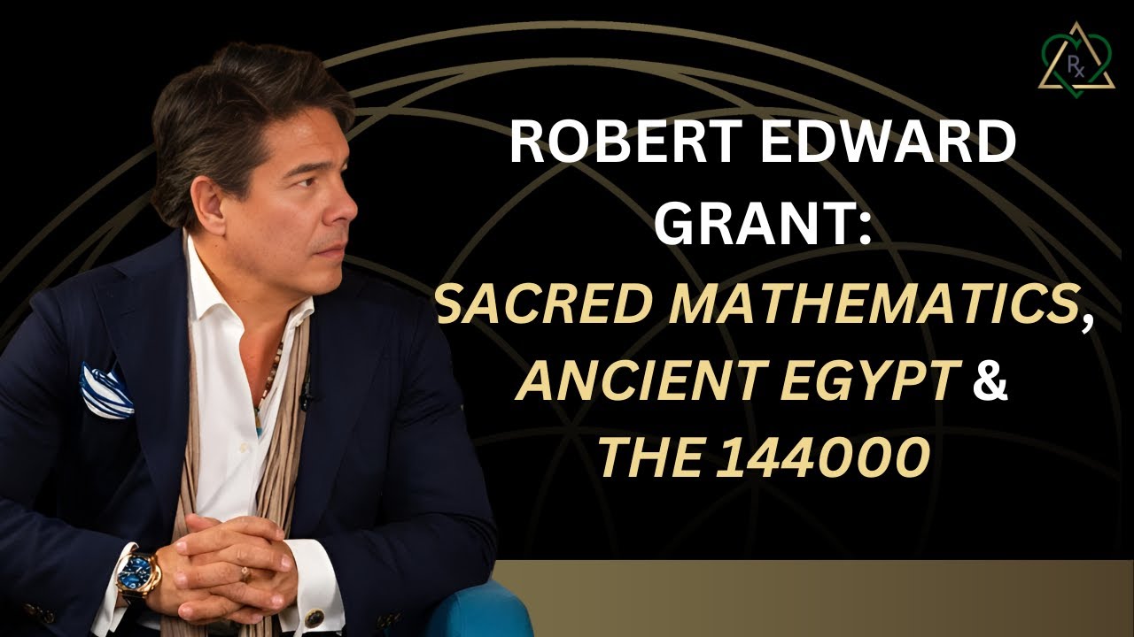 Robert Edward Grant: Sacred Mathematics, Ancient Egypt & The 144000